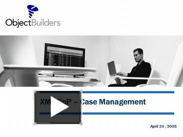 PPT – XML CoP Case Management PowerPoint presentation | free to view ...