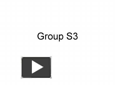 PPT – Group S3 PowerPoint presentation | free to view - id: aecd5-OTU4Y
