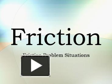 Friction presentation | free to view