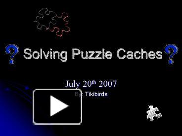 Solving Puzzle Caches presentation | free to view