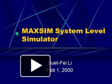 MAXSIM System Level Simulator presentation | free to view