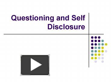 PPT – Questioning and Self Disclosure PowerPoint presentation | free to ...