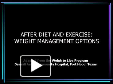 PPT – AFTER DIET AND EXERCISE: WEIGHT MANAGEMENT OPTIONS PowerPoint ...