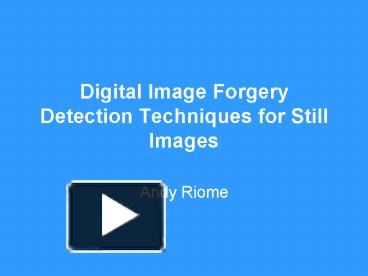 PPT – Digital Image Forgery Detection Techniques for Still Images ...