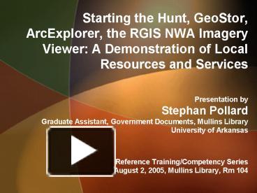 PPT – Starting the Hunt, GeoStor, ArcExplorer, the RGIS NWA Imagery ...