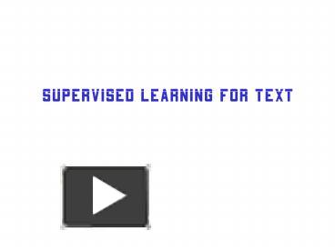 PPT – Supervised learning for text PowerPoint presentation | free to ...