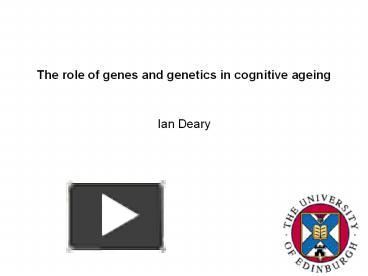 PPT – The role of genes and genetics in cognitive ageing Ian Deary ...