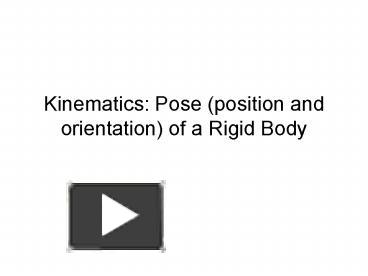 Kinematics: Pose position and orientation of a Rigid Body presentation ...