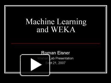 PPT – Machine Learning and WEKA PowerPoint presentation | free to view ...