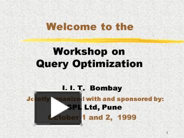 PPT – Welcome to the Workshop on Query Optimization PowerPoint ...