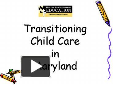 Transitioning Child Care in Maryland presentation | free to view
