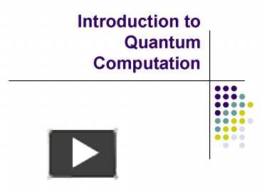 PPT – Introduction to Quantum Computation PowerPoint presentation ...