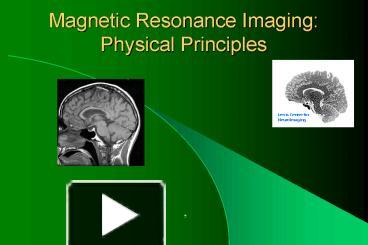 Magnetic Resonance Imaging: Physical Principles presentation | free to view