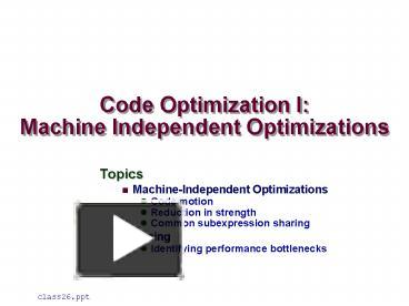 Code Optimization I: Machine Independent Optimizations presentation ...