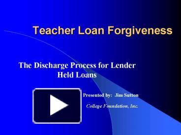 PPT – Teacher Loan Forgiveness PowerPoint presentation | free to view ...