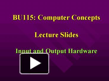PPT – BU115: Computer Concepts Lecture Slides Input and Output Hardware ...