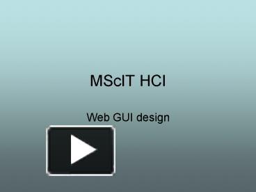 PPT – MScIT HCI PowerPoint presentation | free to view - id: b9f1f-ZDc1Z