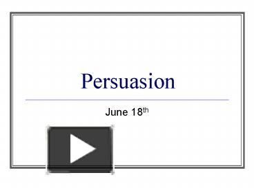 PPT – Persuasion PowerPoint presentation | free to view - id: bb8dd-MWZlN