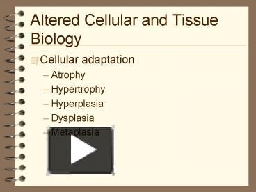 Altered Cellular and Tissue Biology presentation | free to view