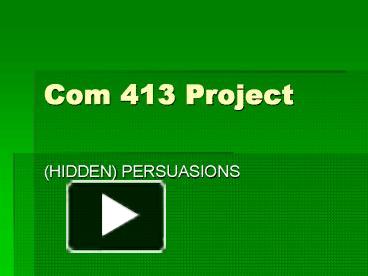Com 413 Project presentation | free to view