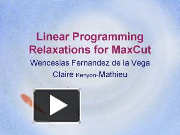 PPT – Linear Programming Relaxations for MaxCut PowerPoint presentation ...