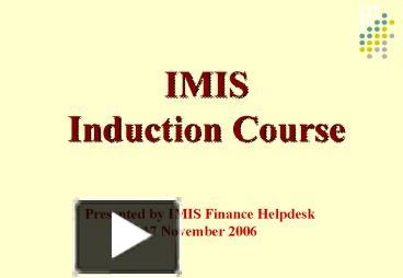 PPT – IMIS Induction Course PowerPoint presentation | free to view - id ...