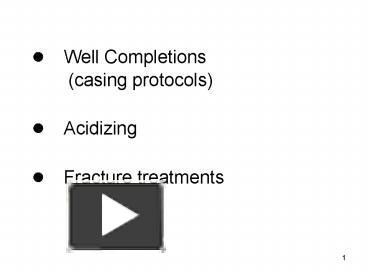 PPT – ? Well Completions (casing protocols) ? Acidizing ? Fracture ...