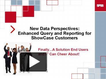 PPT – New Data Perspectives: Enhanced Query and Reporting for ShowCase ...