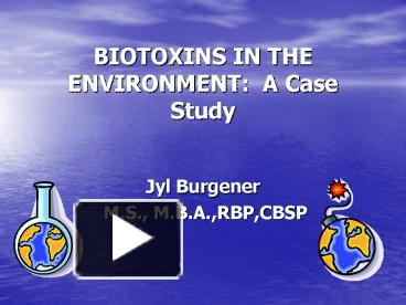BIOTOXINS IN THE ENVIRONMENT: A Case Study presentation | free to view