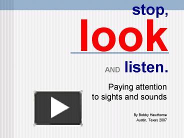 stop, look AND listen. presentation | free to view