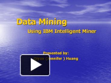 Data Mining Using IBM Intelligent Miner presentation | free to download