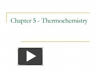 PPT – Chapter 5 Thermochemistry PowerPoint presentation | free to view ...