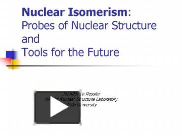 Nuclear Isomerism: Probes of Nuclear Structure and Tools for the Future ...