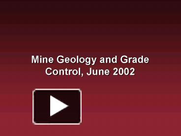 Mine Geology and Grade Control, June 2002 presentation | free to view