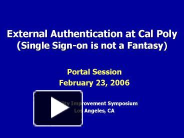 PPT – External Authentication at Cal Poly Single Signon is not a ...