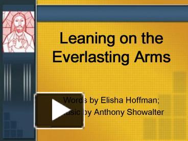 Leaning on the Everlasting Arms presentation | free to view
