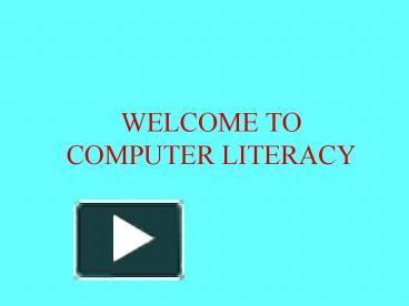 PPT – WELCOME TO COMPUTER LITERACY PowerPoint presentation | free to ...