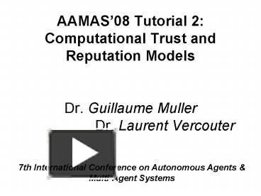 AAMAS08 Tutorial 2: Computational Trust and Reputation Models Dr ...