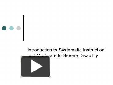 PPT – Introduction to Systematic Instruction and Moderate to Severe ...