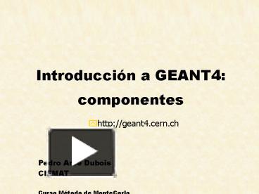 Introduccin a GEANT4: componentes presentation | free to view