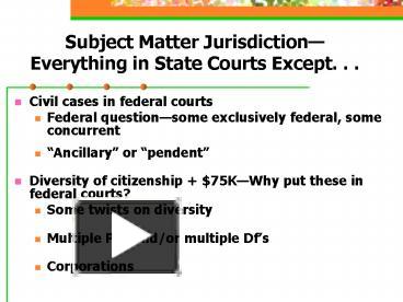 PPT – Subject Matter JurisdictionEverything in State Courts Except ...