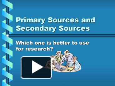 Primary Sources and Secondary Sources presentation | free to view