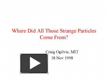 PPT – Where Did All Those Strange Particles Come From PowerPoint ...