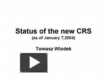 PPT – Status of the new CRS as of January 7,2004 PowerPoint ...