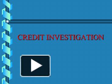 CREDIT INVESTIGATION presentation | free to view
