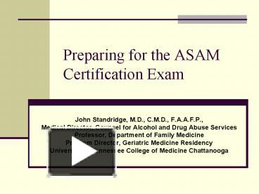Preparing for the ASAM Certification Exam presentation | free to view