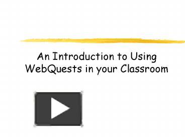 An Introduction to Using WebQuests in your Classroom presentation ...