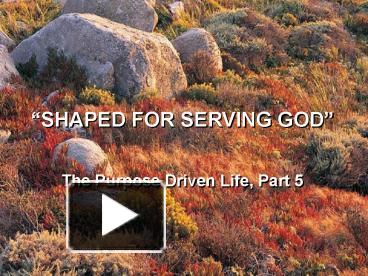 SHAPED FOR SERVING GOD presentation | free to view