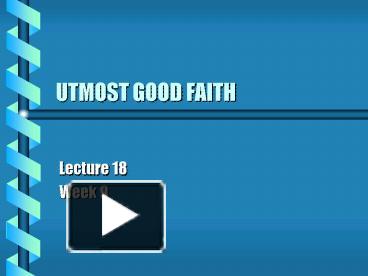 UTMOST GOOD FAITH presentation | free to view