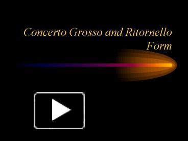 Concerto Grosso and Ritornello Form presentation | free to view